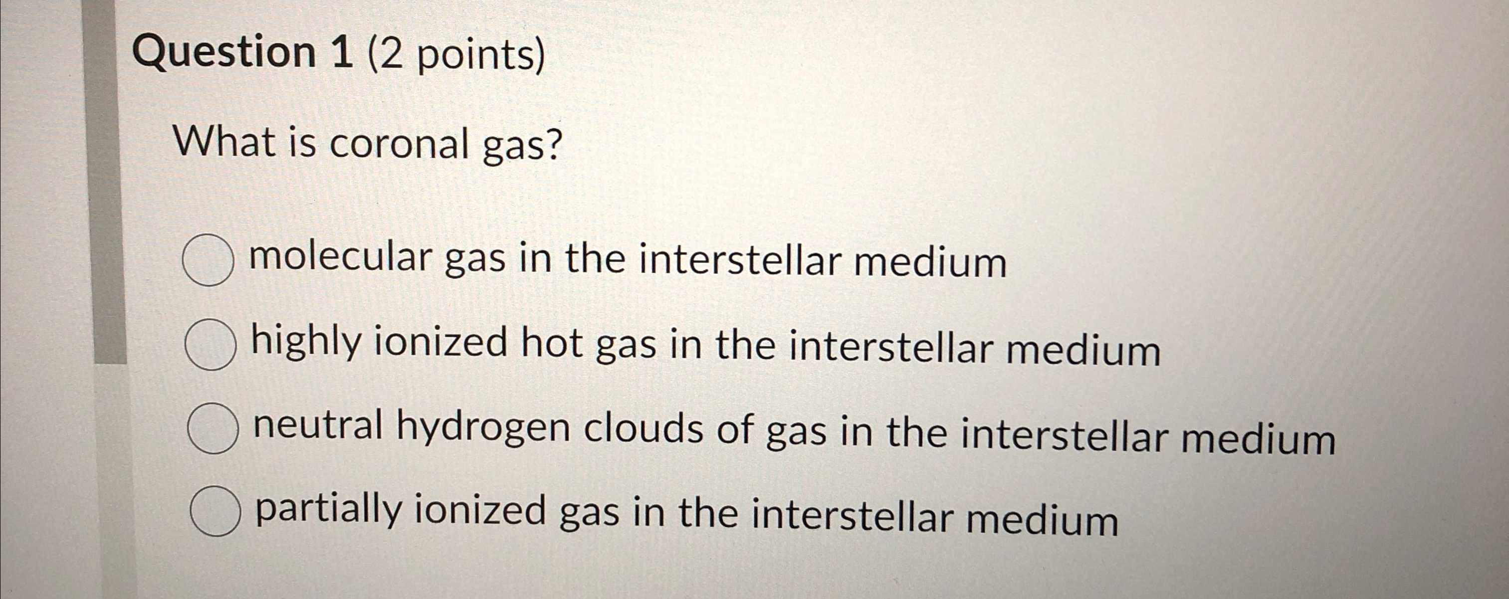 Solved Question 1 (2 ﻿points)What is coronal gas?molecular | Chegg.com