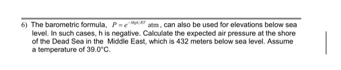 Solved 5) The barometric formula, P=e−Mgh/RT atm, can also | Chegg.com