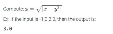 Solved Compute: z=∣x−y3∣ Ex: If the input is −1.02.0, then | Chegg.com