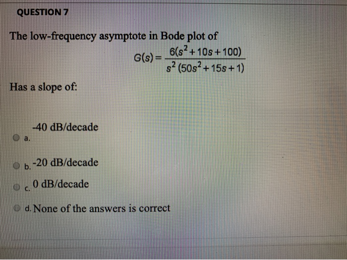 Solved QUESTION 7 The low-frequency asymptote in Bode plot | Chegg.com