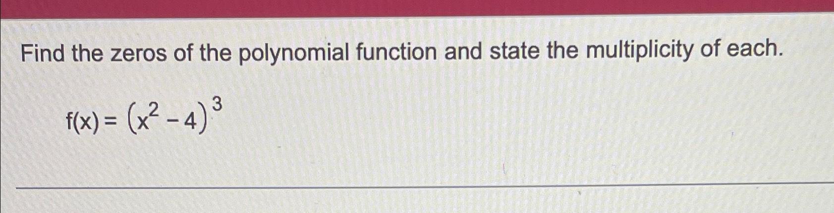 Solved Find the zeros of the polynomial function and state | Chegg.com