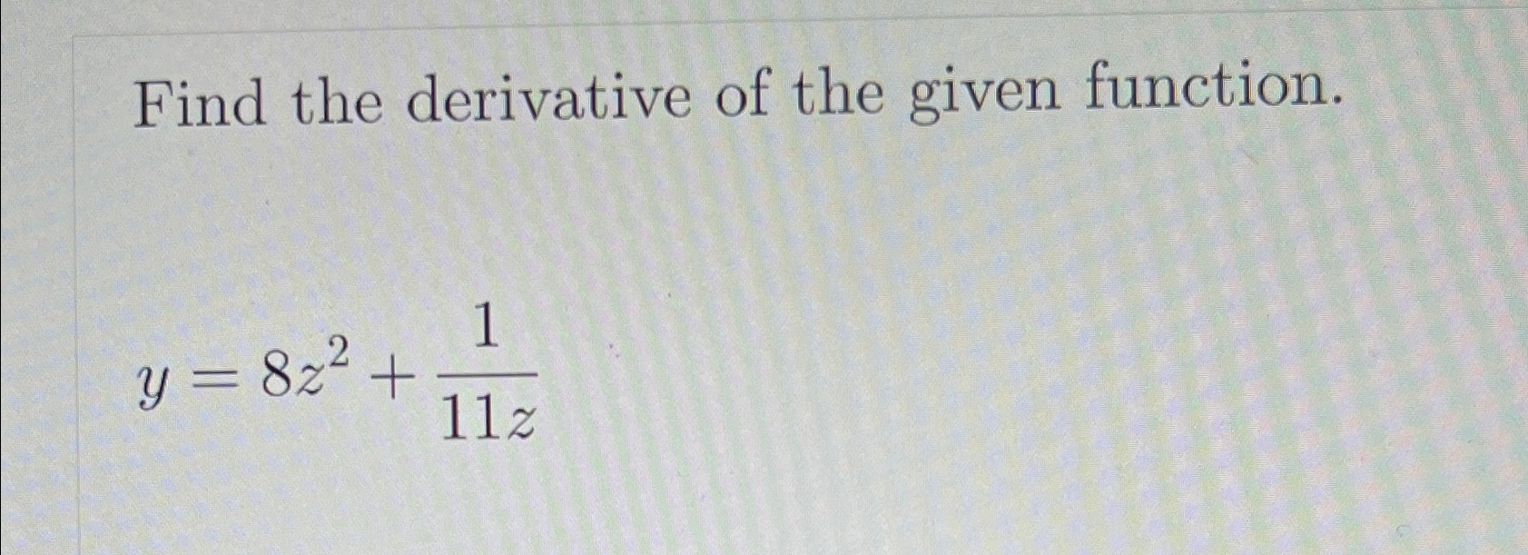 Solved Find the derivative of the given function.y=8z2+111z | Chegg.com