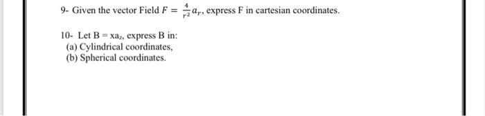 Solved 9- Given the vector Field F=r24ar, express F in | Chegg.com