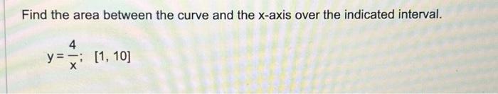 Solved Find the area between the curve and the x-axis over | Chegg.com