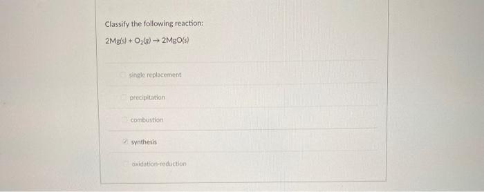 Solved Classify the following reaction: 2Mg(s) + O2(g) - | Chegg.com