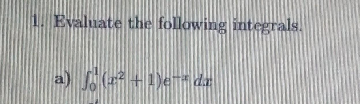 Solved 1. Evaluate the following integrals. a) | Chegg.com