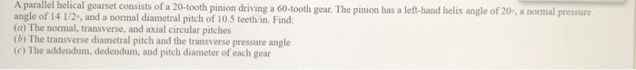 Solved A parallel helical gearset consists of a 20-tooth | Chegg.com