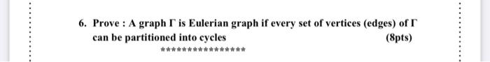 Solved 6. Prove: A graph I is Eulerian graph if every set of | Chegg.com