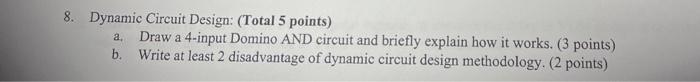Solved 8. Dynamic Circuit Design: (Total 5 points) a. Draw a | Chegg.com