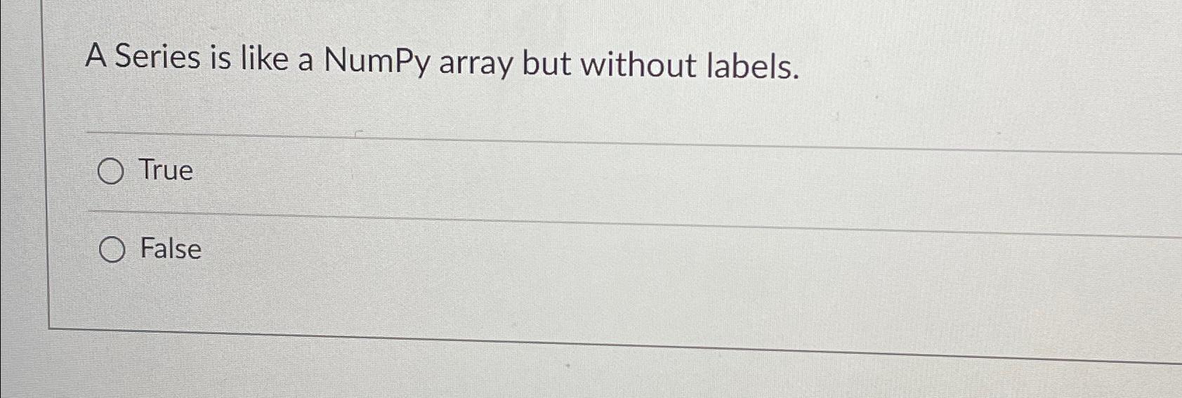 Solved A Series is like a NumPy array but without | Chegg.com
