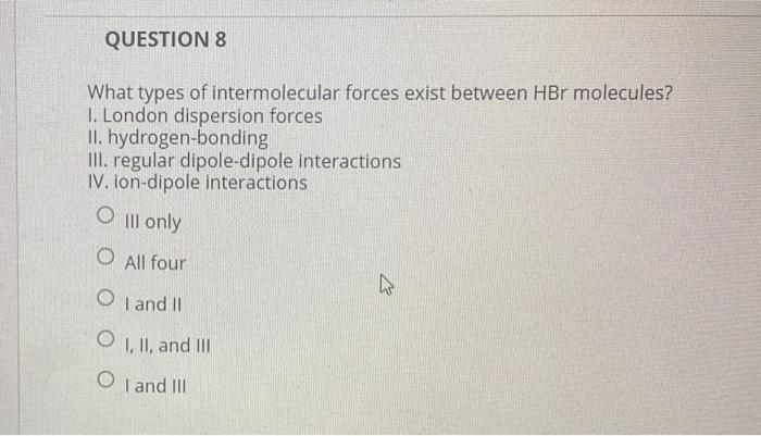 QUESTION 8 What types of intermolecular forces exist | Chegg.com