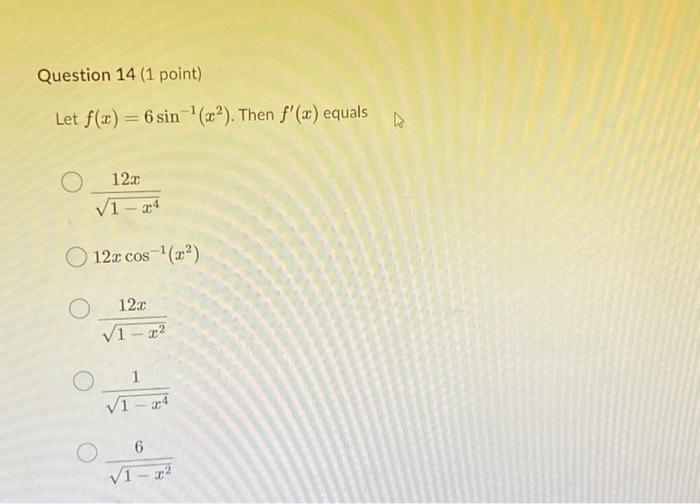 Solved Question 14 (1 point) Let f(x) = 6 sin-¹ (x2). Then | Chegg.com
