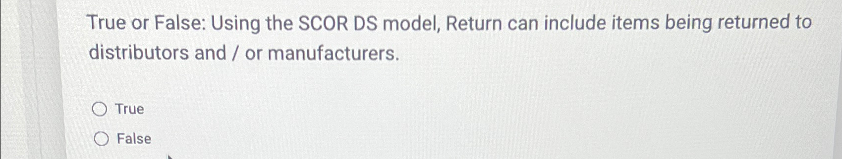 Solved True or False: Using the SCOR DS model, Return can | Chegg.com