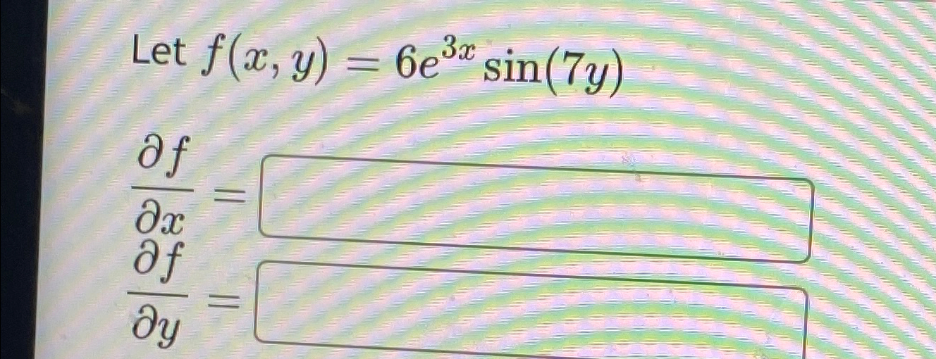 Solved Let f(x,y)=6e3xsin(7y)dfdx=dfdy= | Chegg.com