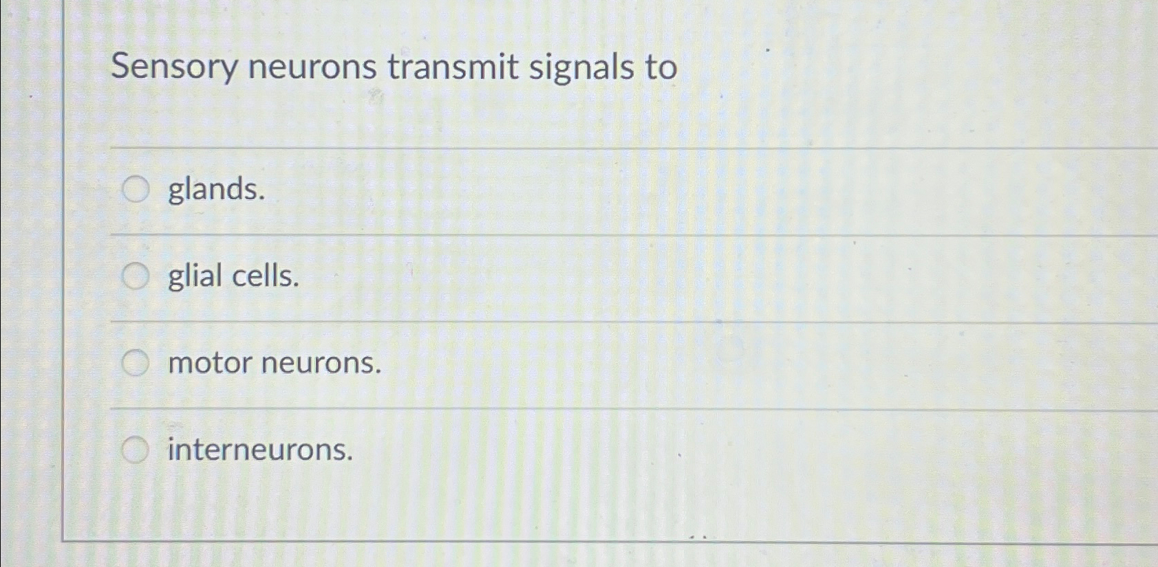 Solved Sensory neurons transmit signals toglands.glial | Chegg.com