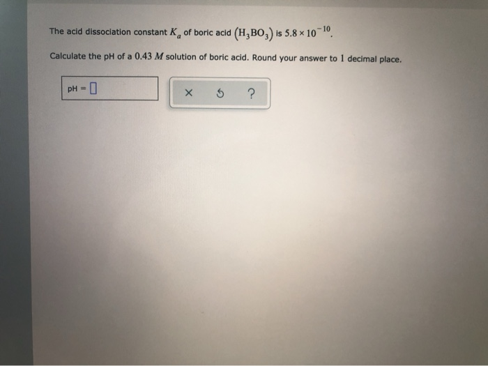Solved The acid dissociation constant K, of boric acid | Chegg.com