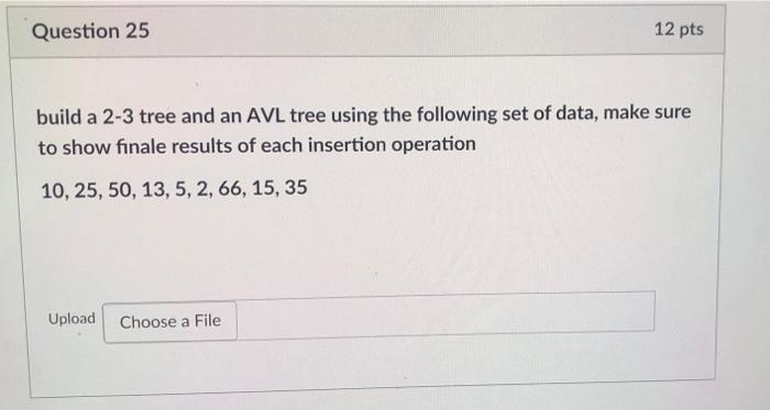 Solved Question 25 12 pts build a 2-3 tree and an AVL tree | Chegg.com