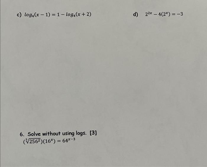 Solved c) log4(x - 1) = 1 - log4(x + 2) 6. Solve without | Chegg.com