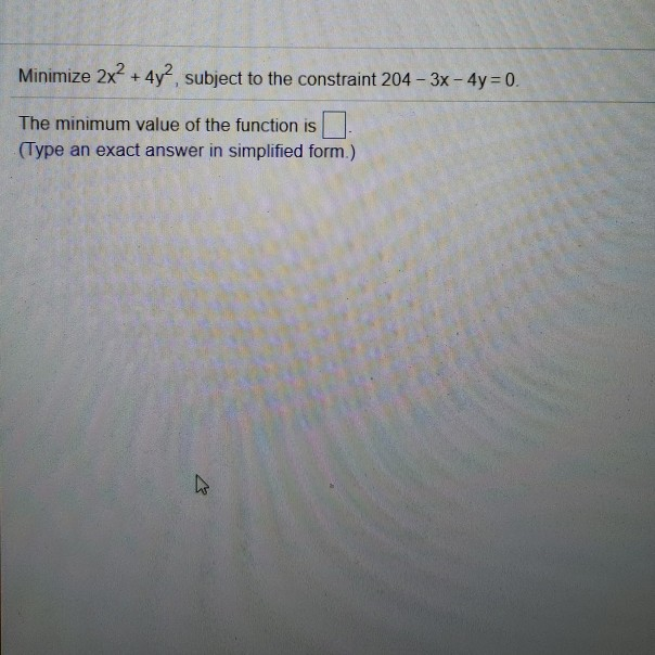 Solved Minimize 2x2 + 4y2, subject to the constraint 204 - | Chegg.com