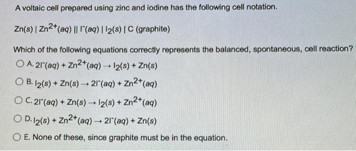 Solved A voltaic cell prepared using zinc and iodine has the | Chegg.com