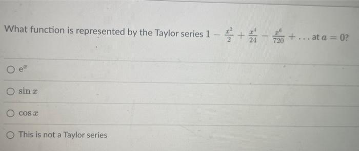 Solved What function is represented by the Taylor series | Chegg.com