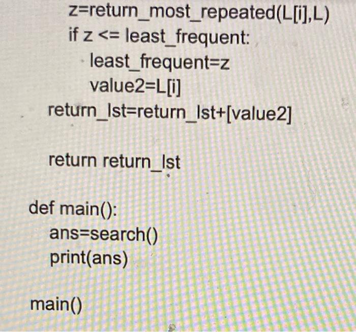 Solved z=return_most_repeated(L[i],L) if z