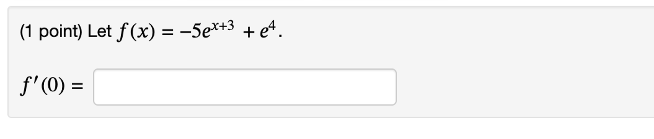 Solved (1 ﻿point) ﻿Let f(x)=-5ex+3+e4.f'(0)= | Chegg.com