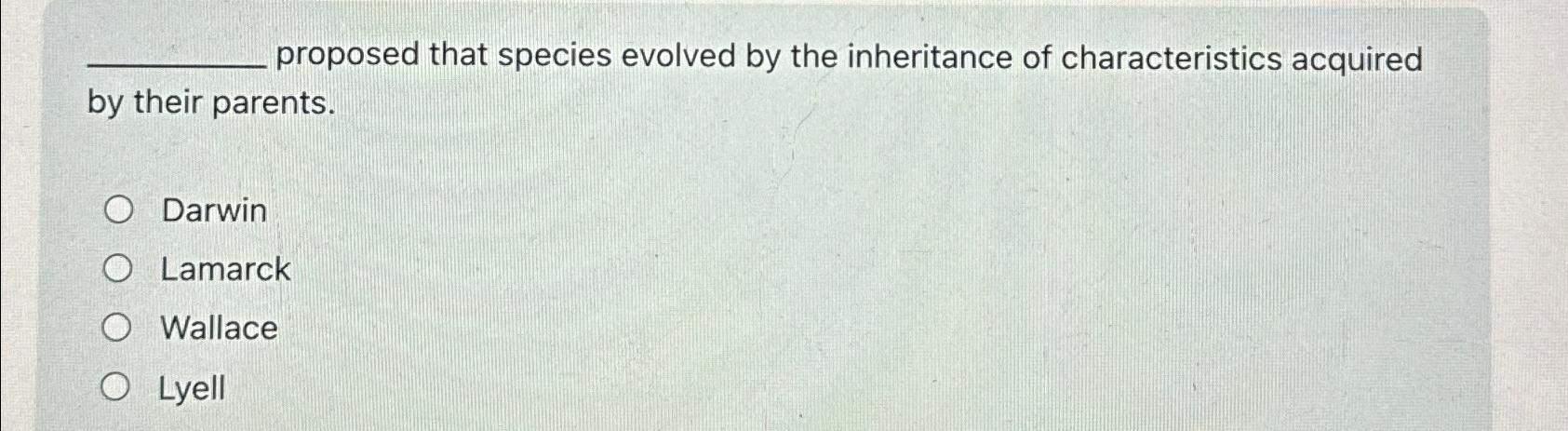 Solved proposed that species evolved by the inheritance of | Chegg.com