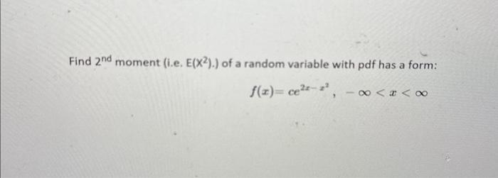Solved Find 2nd moment (i.e. E(X2).) of a random variable | Chegg.com