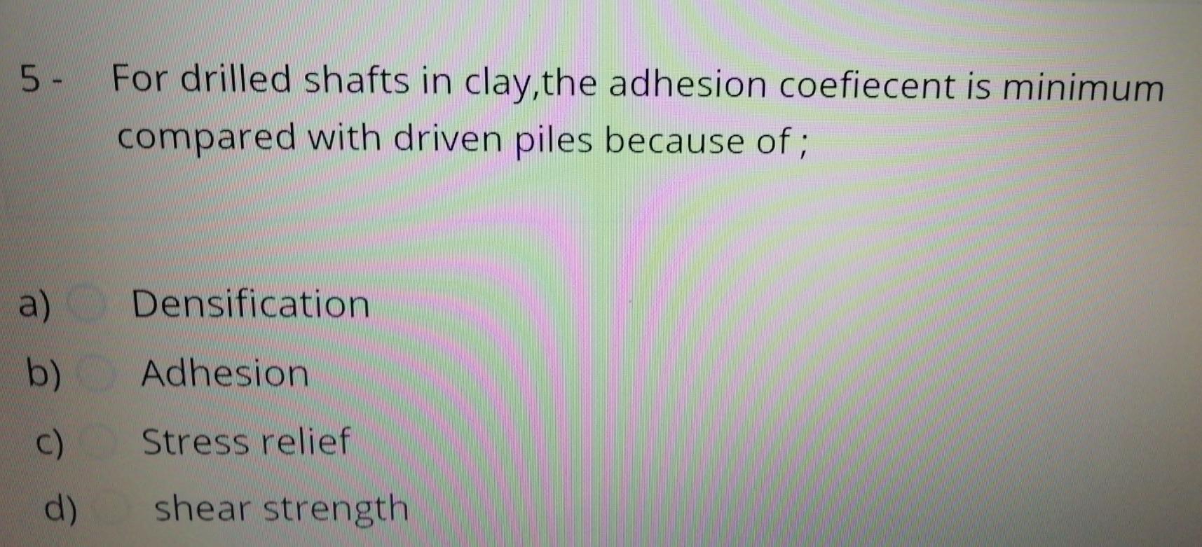 Solved 5 - For drilled shafts in clay,the adhesion | Chegg.com
