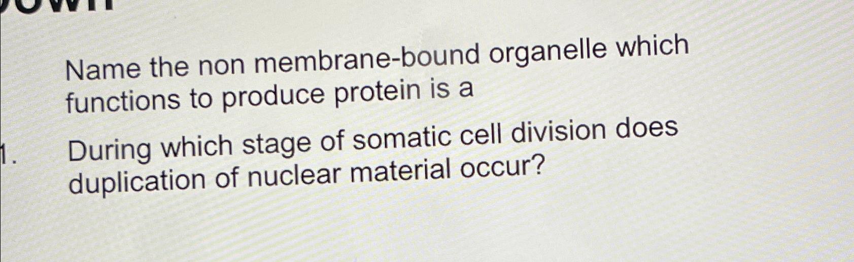 Solved Name the non membrane-bound organelle which functions | Chegg.com