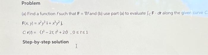 Solved Problem (a) Find a function f such that F=∇f and (b) | Chegg.com