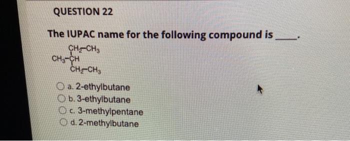 Solved QUESTION 22 The IUPAC name for the following compound | Chegg.com