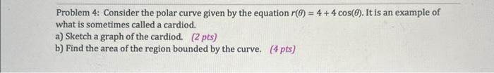 Solved Problem 4: Consider the polar curve given by the | Chegg.com