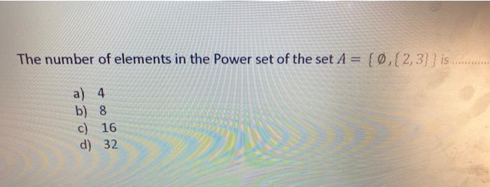 Solved The number of elements in the Power set of the set A | Chegg.com