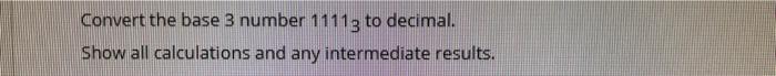 Solved Convert the base 3 number 11113 to decimal. Show all | Chegg.com