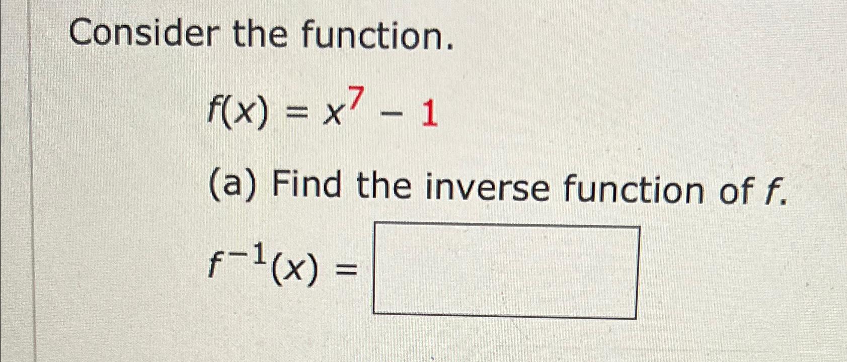 Solved Consider the function.f(x)=x7-1(a) ﻿Find the inverse | Chegg.com