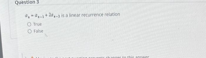 Solved an=an−1+2an−3 is a linear recurrence relation True | Chegg.com
