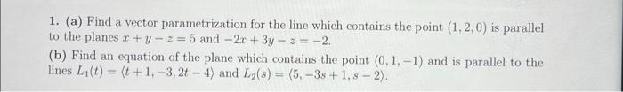 Solved 1. (a) Find a vector parametrization for the line | Chegg.com