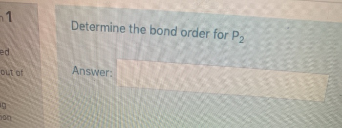 Solved Determine the bond order for P2 ed out of Answer: lon | Chegg.com