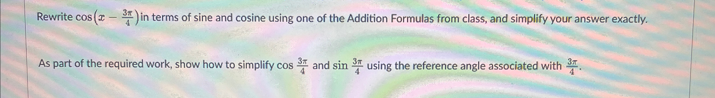 Solved Rewrite cos(x-3π4) ﻿in terms of sine and cosine using | Chegg.com