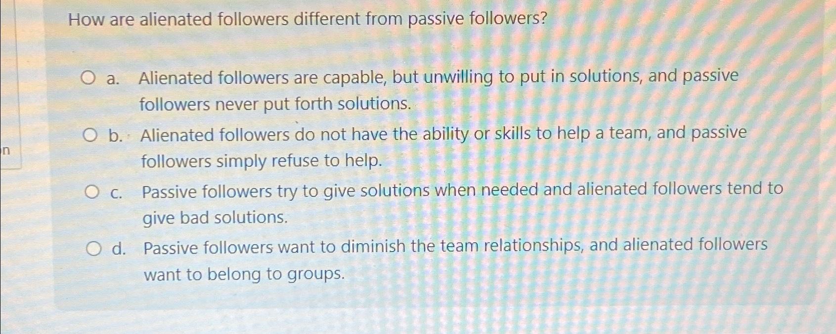 Solved How are alienated followers different from passive | Chegg.com