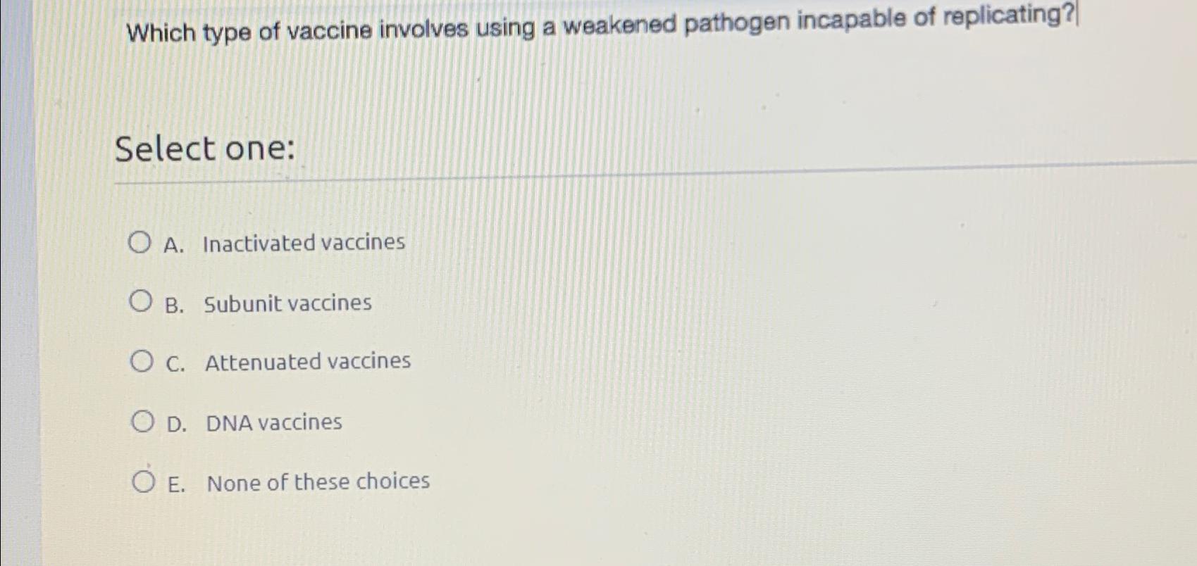 Solved Which type of vaccine involves using a weakened | Chegg.com
