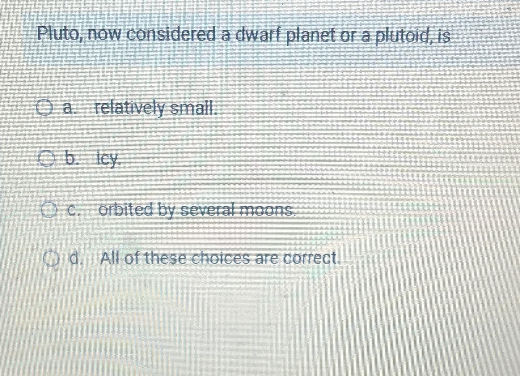 Solved Pluto, now considered a dwarf planet or a plutoid, | Chegg.com