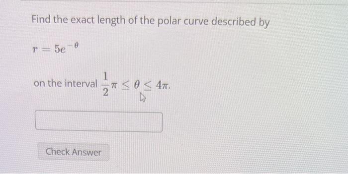 Solved Find the exact length of the polar curve described by | Chegg.com