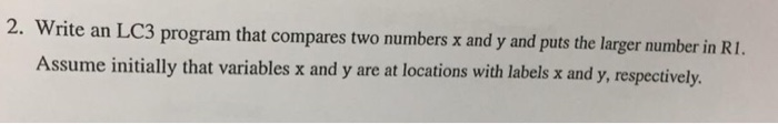 Solved 2. Write an LC3 program that compares two numbers x | Chegg.com