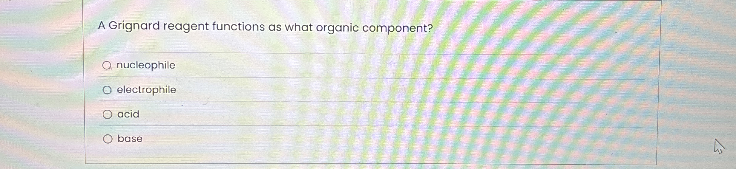 Solved A Grignard reagent functions as what organic | Chegg.com