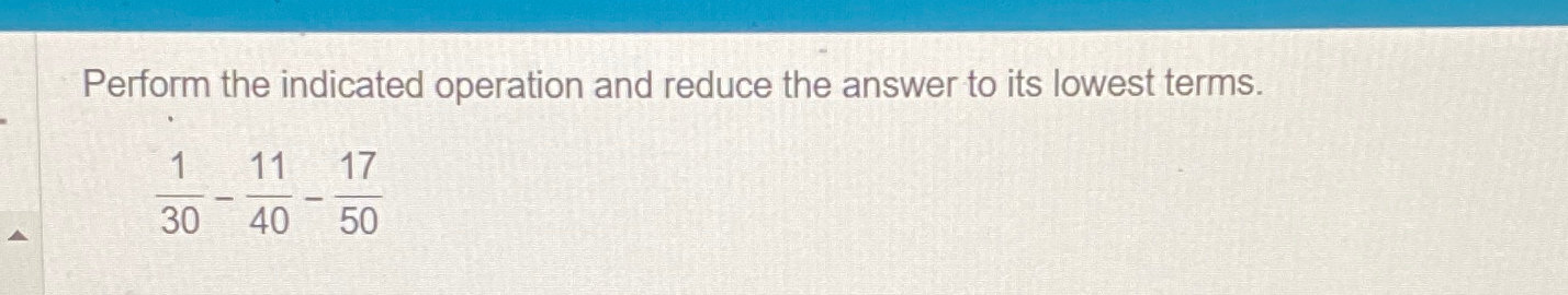 Solved Perform the indicated operation and reduce the answer | Chegg.com