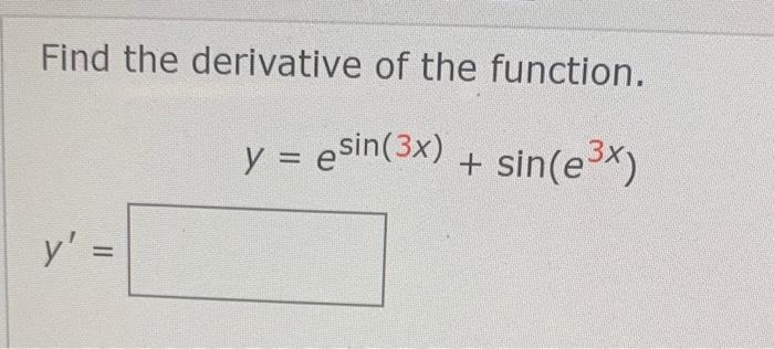 Solved Find the derivative of the function. y = esin(3x) + | Chegg.com