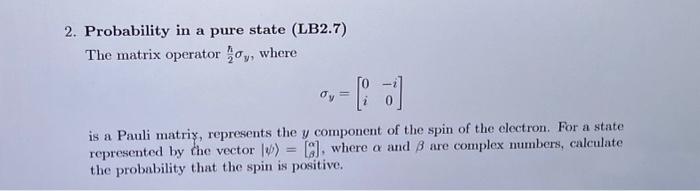Solved 2. Probability in a pure state (LB2.7) The matrix | Chegg.com